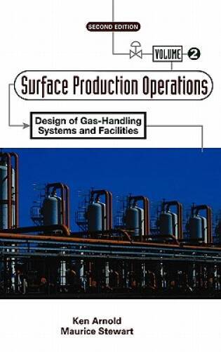 Surface Production Operations, Volume 2:, Second Edition: Design of Gas ...