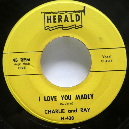Charlie & Ray 45 I Love You Madly / Vous ' Re Pour Blame Herald R&b ...