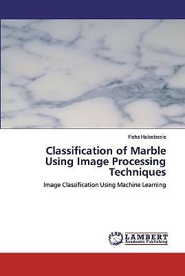 Classification of Marble Using Image Processing Techniques by Fisha Haileslassie (Paperback ...