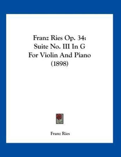 Franz Ries Op 34 : Suite No. III in G for Violin and Piano (1898) by ...