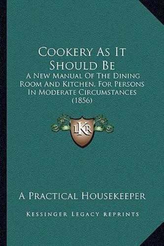 Cookery As It Should Be : A New Manual of the Dining Room and Kitchen ...