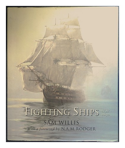 Willis, Sam Fighting ships, 1750-1850 / Sam Willis ; introduction by N ...