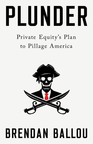 Plunder : Private Equity's Plan to Pillage America by Brendan Ballou ...