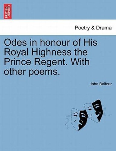 Odes in Honour of His Royal Highness the Prince Regent with Other Poems ...