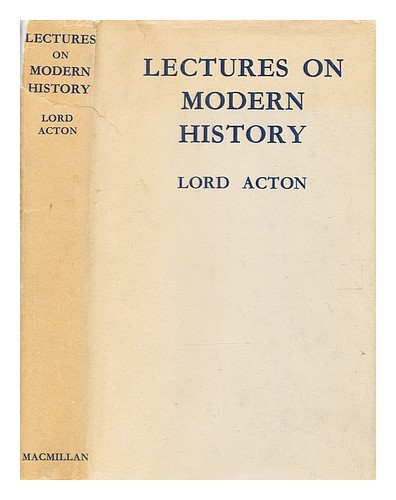 ACTON, JOHN EMERICH EDWARD DALBERG ACTON, BARON (1834-1902) Lectures on ...