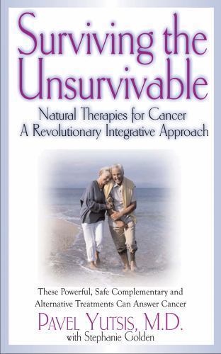 Surviving the Unsurvivable: Natural Therapies for Cancer, a ...