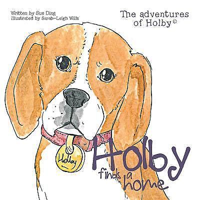 Holby Finds a Home : The Adventures of Holby by Sue Ding (2016, Trade ...