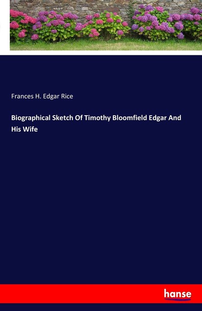 Biographical Sketch Of Timothy Bloomfield Edgar And His Wife von ...