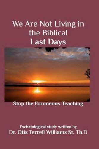 We Are Not Living in the Biblical Last Days by Otis Terrell (2016 ...
