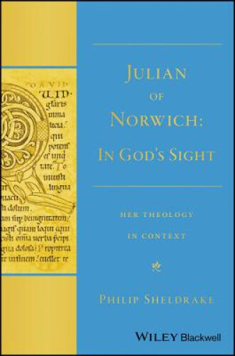 Julian of Norwich - "In God's Sight" Her Theology in Context by Philip ...