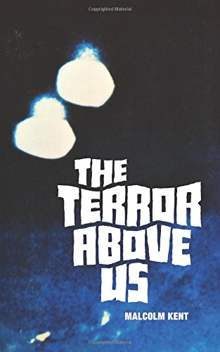 THE TERROR ABOVE US: A TRUE CASE HISTORY MORE FRIGHTENING By Malcom ...