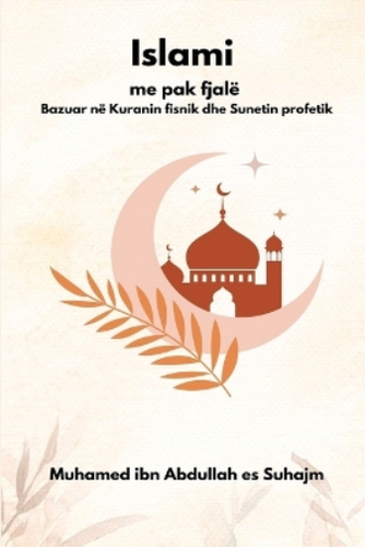Muhamed Ibn Abdull Islami me pak fjalë Bazuar në Kuranin fisnik dhe ...
