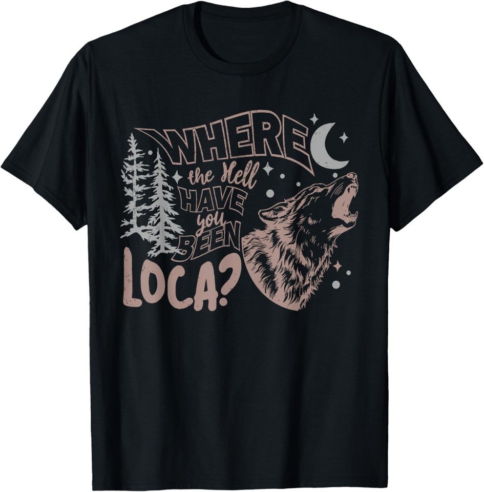 Where The Hell Have You Been Loca Meme Team Jacob Movies T-Shirt | eBay