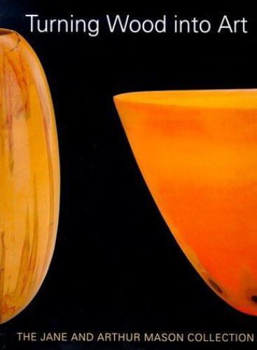 Turning Wood Into Art: The Jane and Arthur Mason Collection ...