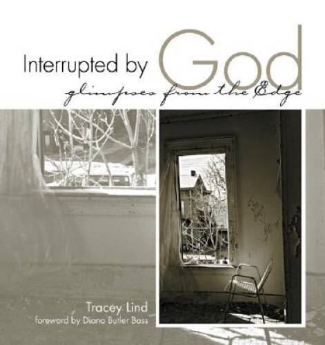 Interrupted By God: Glimpses From The Edge - Hardcover By Tracey Lind ...