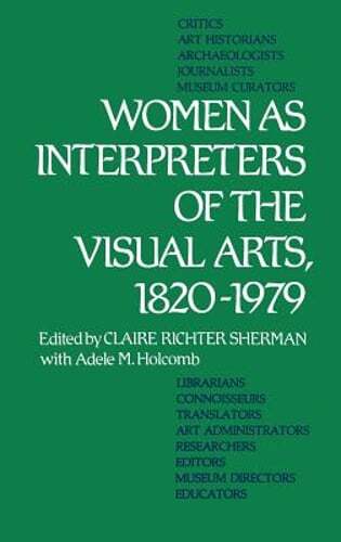 Women as Interpreters of the Visual Arts, 1820-1979 by Claire Richter ...