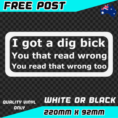 I Got A Big Sticker Decal Vinyl Car Ute 4x4 Funny JDM Joke Dig Bick ...