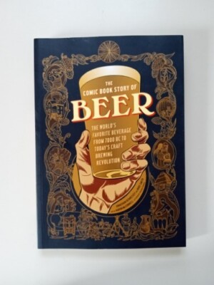 The Comic Book Story of Beer : The World's Favorite Beverage from 7000 ...