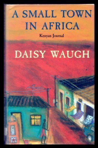 A Small Town in Africa By Daisy Waugh. 9780434000272 9780434000272 | eBay