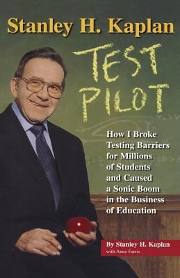 Stanley H. Kaplan: Test Pilot: How I broke testing barriers for ...