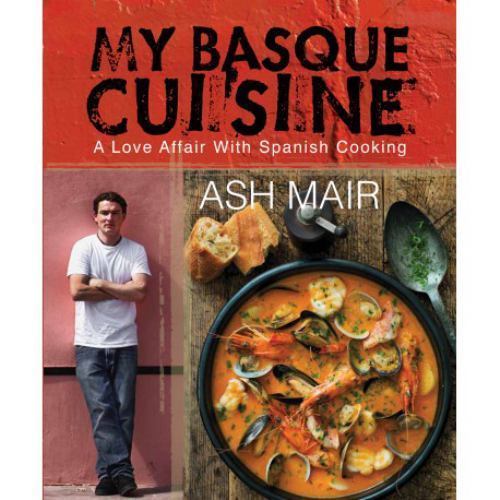 My Basque Cuisine : A Love Affair with Spanish Cooking by Ash Mair ...