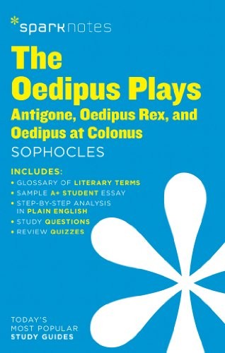 THE OEDIPUS PLAYS: ANTIGONE, OEDIPUS REX, OEDIPUS AT By Sparknotes ...
