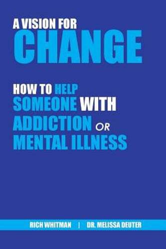 A Vision for Change: How to Help Someone With Addiction or Mental ...