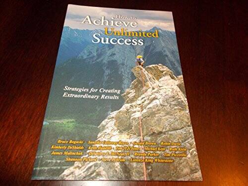 How to Achieve Unlimited Success: Strategies for Creating Extraordinary ...