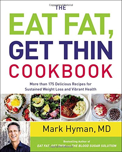 The Eat Fat, Get Thin Cookbook: More Than 175 Delicious... - Hyman MD ...