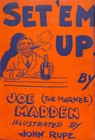 'Set 'Em Up' by Joe (The Markee) Madden 1939 Illustrated by John Rupe ...