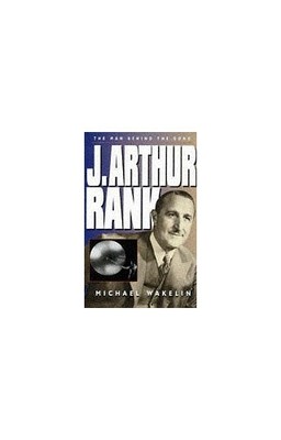 J.Arthur Rank: The Man Behind the Gong by Wakelin, Michael Paperback ...