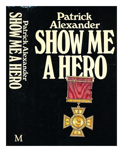 ALEXANDER, PATRICK (B.1926) Show me a hero / [by] Patrick Alexander 1979 First E 9780333238431 ...