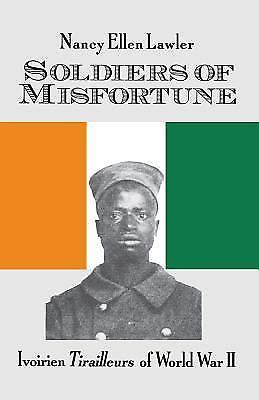 Soldiers of Misfortune : Lvoirien Tirailleurs of World War II by Nancy ...
