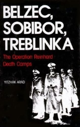Belzec, Sobibor, Treblinka: The Operation Reinhard Death Camps by ...