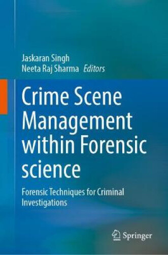 Crime Scene Management Within Forensic Science: Forensic Techniques for ...