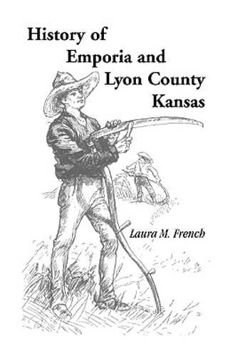 History of Emporia and Lyon County, Kansas by Laura M French: New ...