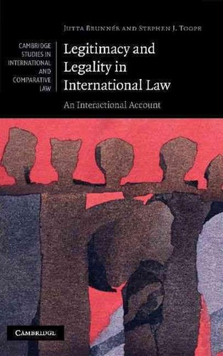 Legitimacy and Legality in International Law: An Interactional Account ...