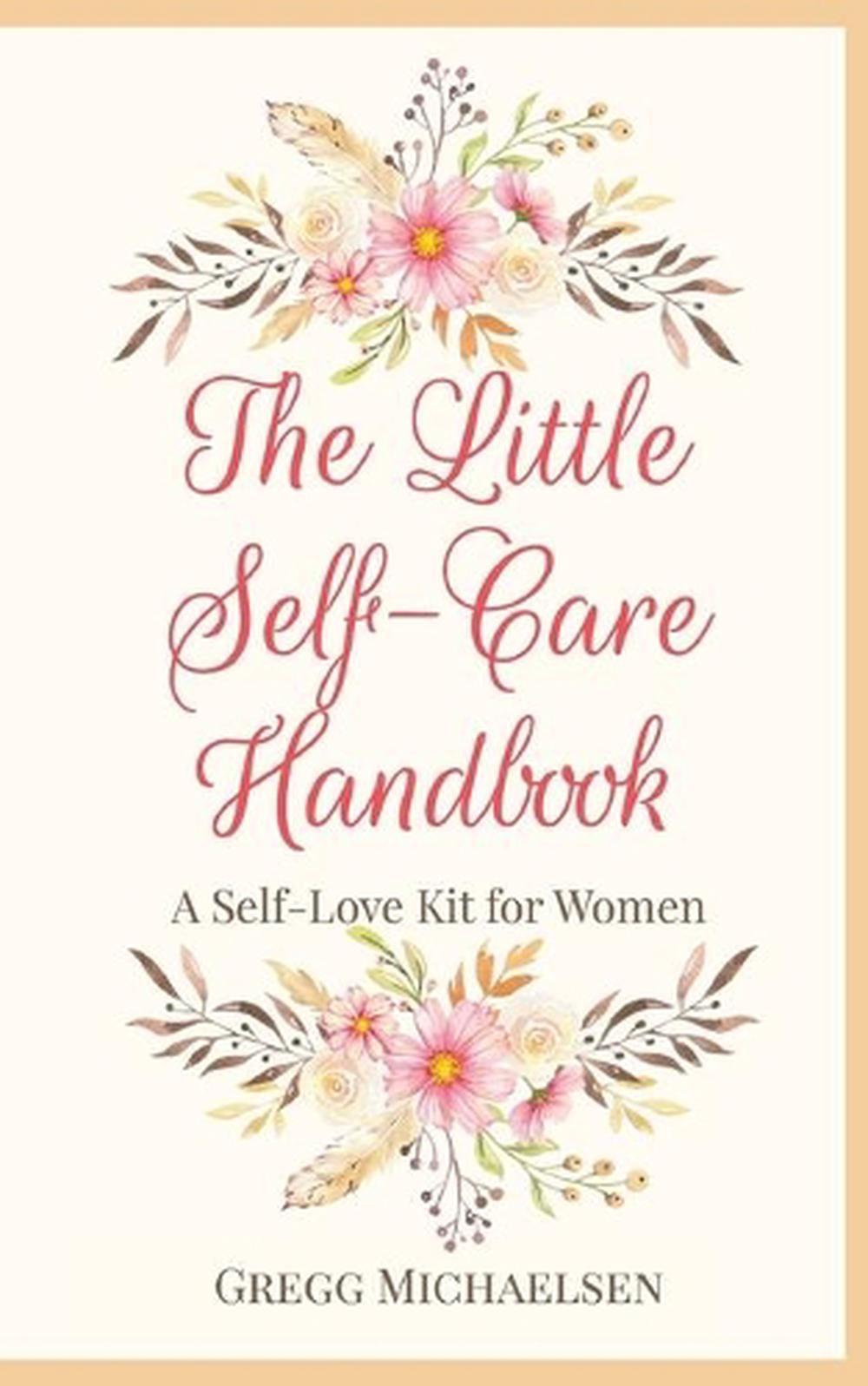 The Little Self-Care Handbook: A Self-Love Kit for Women by Gregg ...