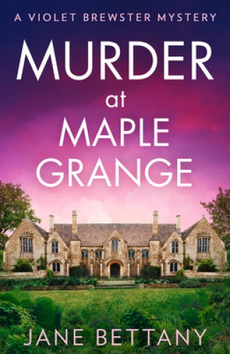 Murder at Maple Grange (Violet Brewster Mystery A) by Jane Bettany ...