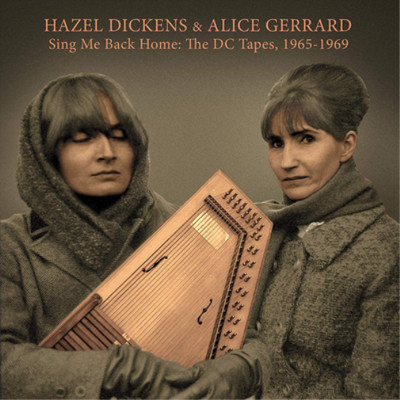 Hazel Dickens and Alice Gerrard Sing Me Back Home: The DC Tapes, 1965 ...