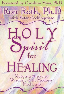 Holy Spirit for Healing: Merging Ancient Wisdom With Modern Medicine by ...