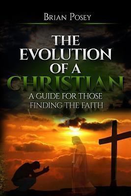 Evolution of a Christian : A Guide for Those Finding the Faith by Brian ...