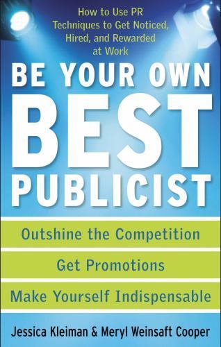 Be Your Own Best Publicist : How to Use PR Techniques to Get Noticed ...