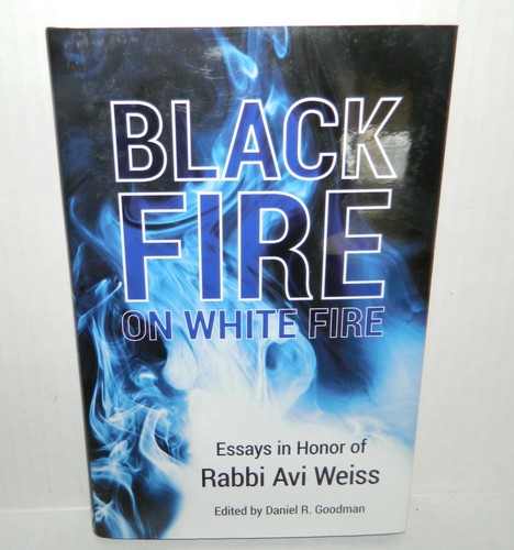 BLACK FIRE ON WHITE FIREEssays in Honor of Rabbi Avi Weiss Hardcover ...