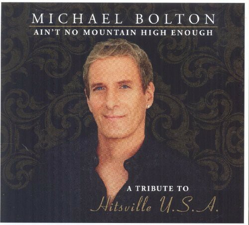 MICHAEL BOLTON AIN'T NO MOUNTAIN HIGH ENOUGH: A TRIBUTE TO HITSVILLE U ...