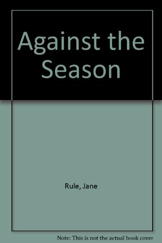 AGAINST THE SEASON By JANE RULE. 9780863582820 | eBay