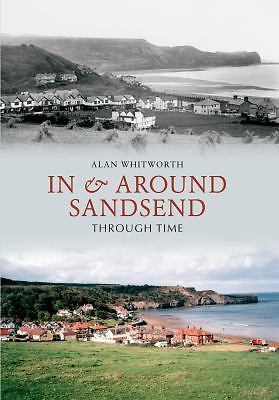 In and Around Sandsend Through Time by Alan Whitworth (2013, Trade ...