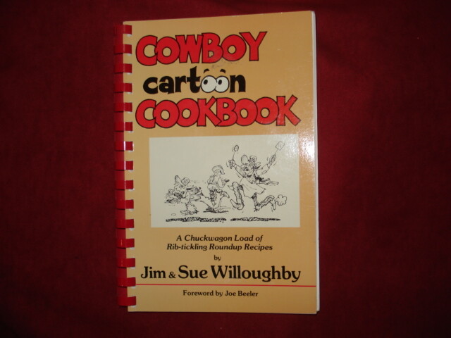 Willoughby, Jim & Joe Beeler. Cowboy Cartoon Cookbook. A Chuckwagon ...