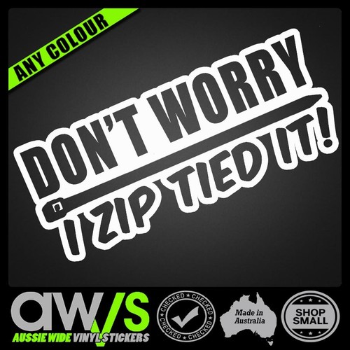 DONT WORRY I ZIP TIED IT STICKER DECAL For Drifting Hoon Hooning Skids ...