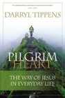 Pilgrim Heart: The Way of Jesus in Everyday Life by Tippens, Darryl ...